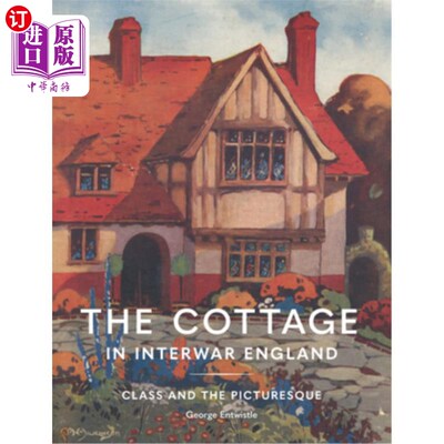 海外直订The Cottage in Interwar England: Class and the Picturesque 《两次世界大战之间的英格兰：阶级与风景如画