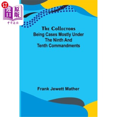 海外直订The Collectors; Being Cases mostly under the Ninth and Tenth Commandments 收藏家;大多数情况下，第九和第十诫