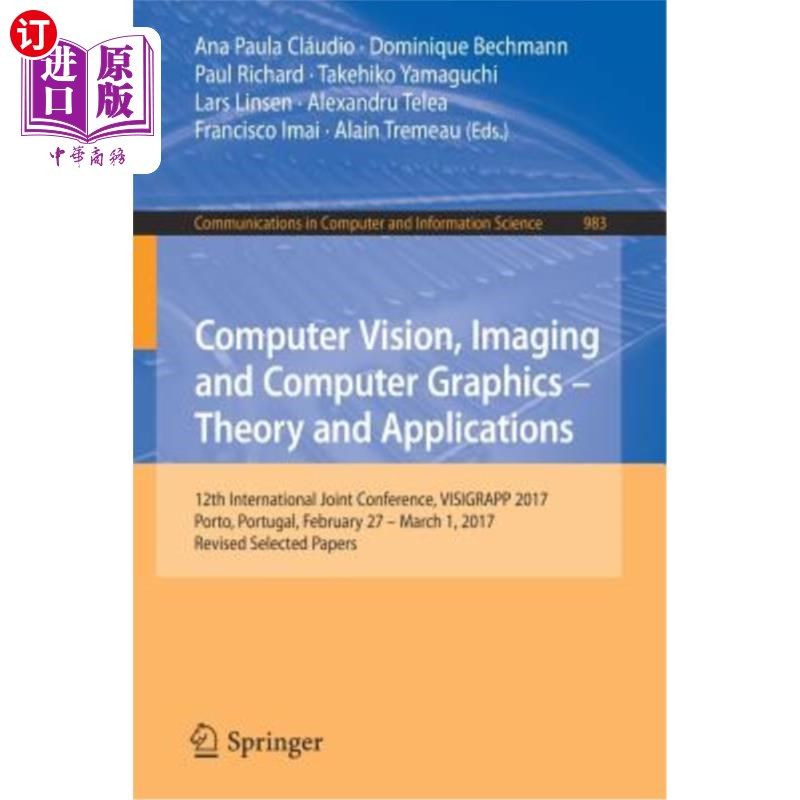 海外直订Computer Vision, Imaging and Computer Graphics - Theory and Applications: 12th I 计算机视觉、成像和 ...