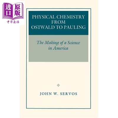 预售 从奥斯特瓦尔德到鲍林的物理化学 Physical Chemistry from Ostwald to Pauling 英文原版 John W Servos【中商原版】