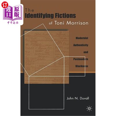 海外直订The Identifying Fictions of Toni Morrison: Modernist Authenticity and Postmodern 托尼·莫里森的身份小说：现