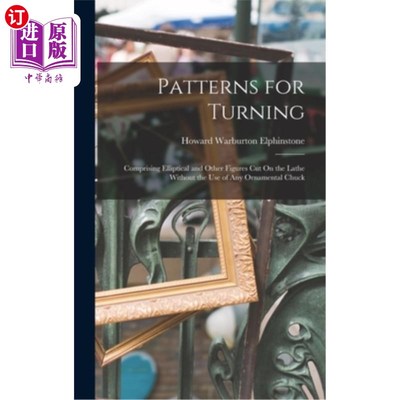 海外直订Patterns for Turning: Comprising Elliptical and Other Figures Cut On the Lathe W 车削图案:包括在车床上切割
