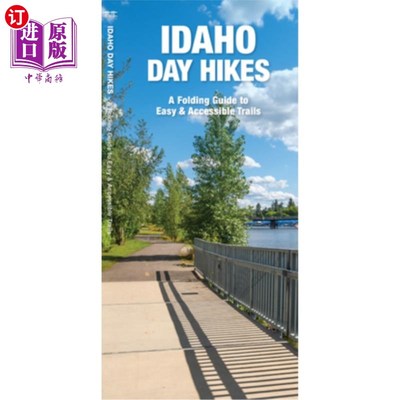 海外直订Idaho Day Hikes: A Folding Guide to Easy & Accessible Trails 爱达荷州日间徒步旅行:一个容易和可接近的小径折
