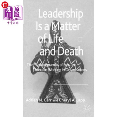 海外直订Leadership Is a Matter of Life and Death: The Psychodynamics of Eros and Thanato 领导力是生死攸关的问题:在