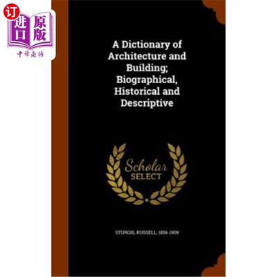 海外直订A Dictionary of Architecture and Building; Biographical, Historical and Descript 《建筑学与建筑词典》传记，