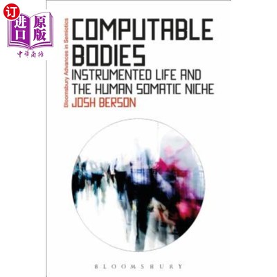 海外直订Computable Bodies: Instrumented Life and the Human Somatic Niche 可计算的身体:仪器化生命和人类体细胞生态位