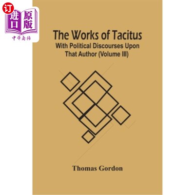 海外直订The Works Of Tacitus; With Political Discourses Upon That Author (Volume Iii) 塔西佗的著作;关于作者的政治论