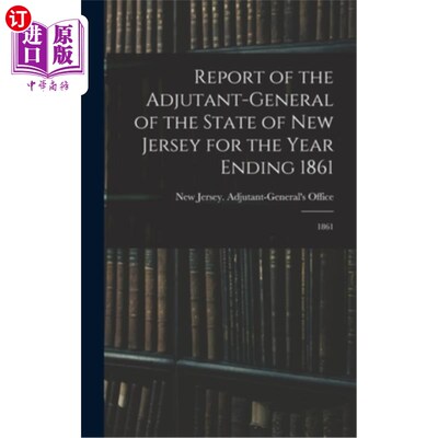 海外直订Report of the Adjutant-General of the State of New Jersey for the Year Ending 18 新泽西州副官1861年年终报告