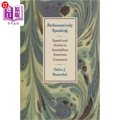 海外直订Performatively Speaking: Speech and Action in Antebellum American Literature 表演演讲:战前美国文学中的言语