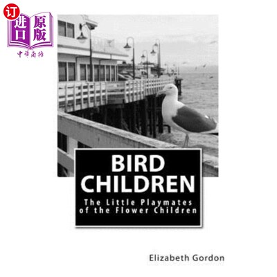 海外直订Bird Children: The Little Playmates of the Flower Children 鸟孩子:花孩子的小玩伴