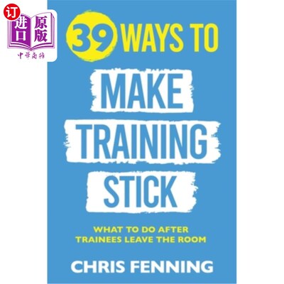 海外直订39 Ways to Make Training Stick: What to do after trainees leave the room 39种使培训持久的方法：学员离开房间