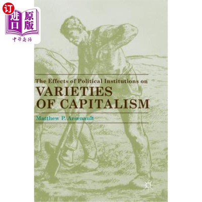 海外直订The Effects of Political Institutions on Varieties of Capitalism 政治制度对各种资本主义的影响