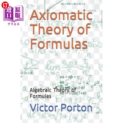 海外直订Axiomatic Theory of Formulas: Algebraic Theory of Formulas 公式公理理论：公式代数理论