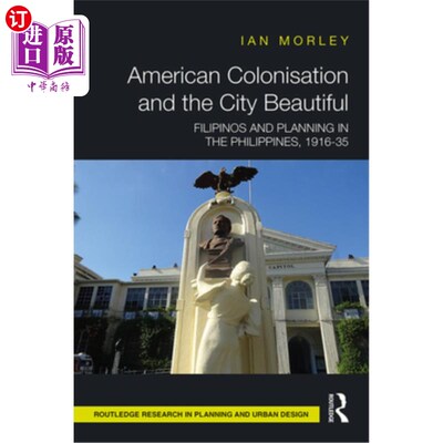 海外直订American Colonisation and the City Beautiful: Filipinos and Planning in the Phil 美国殖民与美丽城市:
