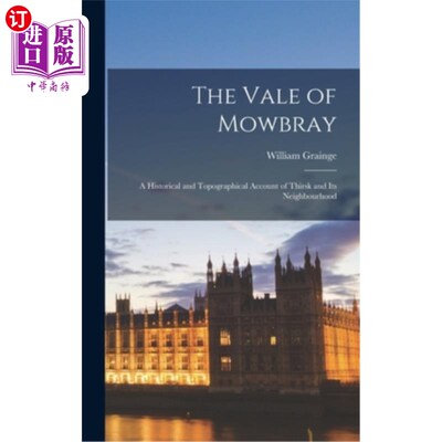 海外直订The Vale of Mowbray: A Historical and Topographical Account of Thirsk and its Ne 莫布雷谷:瑟斯克及其周边地
