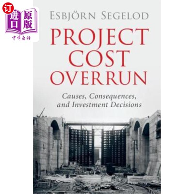 海外直订Project Cost Overrun: Causes, Consequences, and Investment Decisions 项目成本超支:原因、后果和投资决策