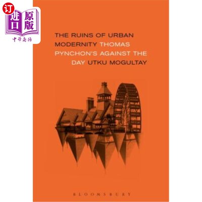 海外直订The Ruins of Urban Modernity: Thomas Pynchon's Against the Day 《城市现代性的废墟:托马斯·品钦的《对抗白昼》
