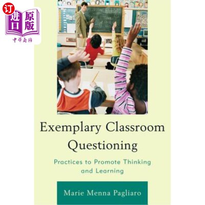海外直订Exemplary Classroom Questioning: Practices to Promote Thinking and Learning 示范性课堂提问：促进思考和学习的实践