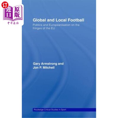 海外直订Global and Local Football: Politics and Europeanization on the Fringes of the Eu