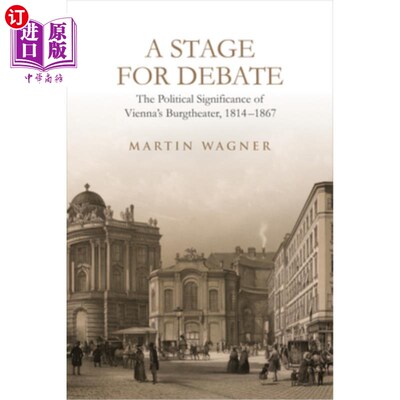 海外直订A Stage for Debate: The Political Significance of Vienna's Burgtheater, 1814-186 辩论的舞台:1814