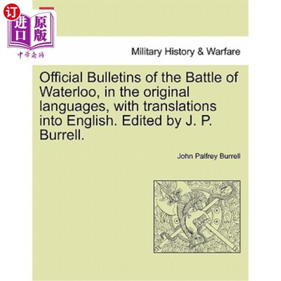 海外直订Official Bulletins of the Battle of Waterloo, in the Original Languages, with Tr 滑铁卢战役官方公报，原文，