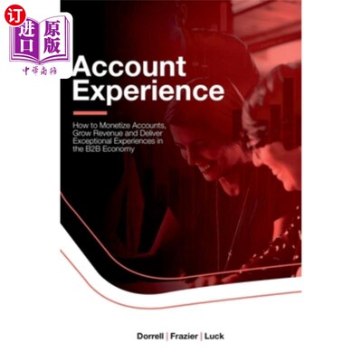 海外直订Account Experience: How to Monetize Accounts, Grow Revenue and Deliver Exception 客户体验：如何在B2B经济中