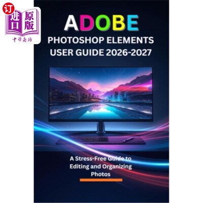 海外直订Adobe Photoshop Elements User Guide 2026-2027: A Stress-Free Guide to Editing an Adobe Phot
