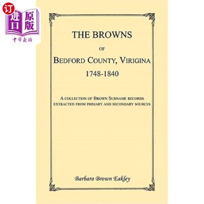 海外直订The Browns of Bedford County, Virginia, 1748-1840. A Collection of Brown Surname 弗吉尼亚州贝德福德县的布朗