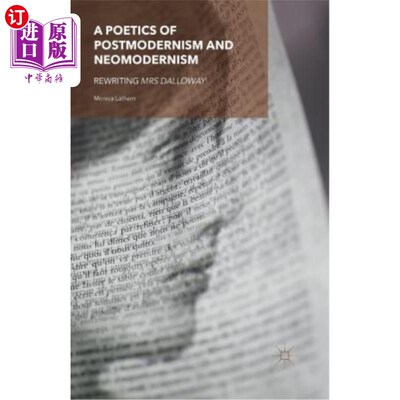 海外直订A Poetics of Postmodernism and Neomodernism: Rewriting Mrs Dalloway 后现代主义与新现代主义诗学：改写达洛威