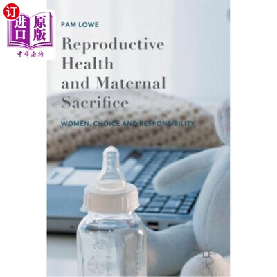 海外直订医药图书Reproductive Health and Maternal Sacrifice: Women, Choice and Responsibility 生殖健康和产妇牺牲：妇