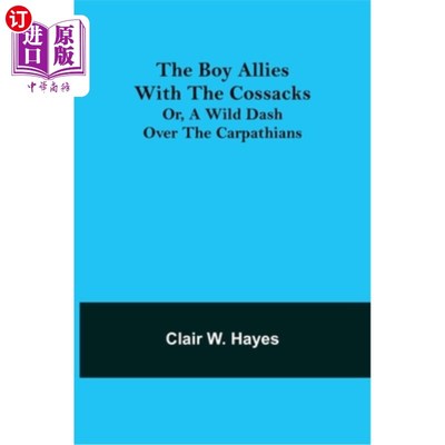 海外直订The Boy Allies with the Cossacks; Or, A Wild Dash over the Carpathians 男孩与哥萨克结盟;或者，在喀尔巴阡山