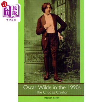 海外直订Oscar Wilde in the 1990s: The Critic as Creator 20世纪90年代的奥斯卡·王尔德:作为创造者的批评家
