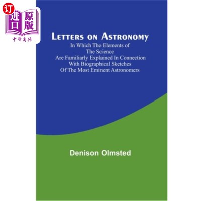 海外直订Letters on Astronomy; in which the Elements of the Science are Familiarly Explai 天文学通讯;其中科学的要素