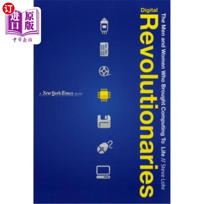 海外直订Digital Revolutionaries: The Men and Women Who Brought Computing to Life 数字革命者:将计算带入生活的男男女