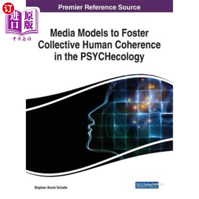 海外直订Media Models to Foster Collective Human Coherence in the PSYCHecology 心理学中培养人类集体一致性的媒体模型