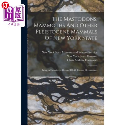 海外直订The Mastodons, Mammoths And Other Pleistocene Mammals Of New York State: Being A 纽约州的乳齿象、猛犸象和其