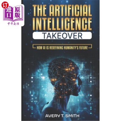 海外直订The Artificial Intelligence Takeover: How AI is Redefining Humanity's Future 《人工智能接管：人工智能如何重