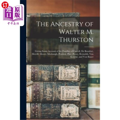 海外直订The Ancestry of Walter M. Thurston: Giving Some Account of the Families of Carro 沃尔特·m·瑟斯顿的祖先:卡罗
