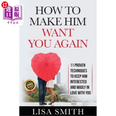 海外直订How To Make Him Want You Again: 11 Proven Techniques To Keep Him Interested And  如何让他再次需要你:11个行