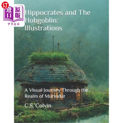 海外直订Hippocrates and The Hobgoblin: Illustrations: A Visual Journey Through the Realm 希波克拉底和大妖精:插图:通
