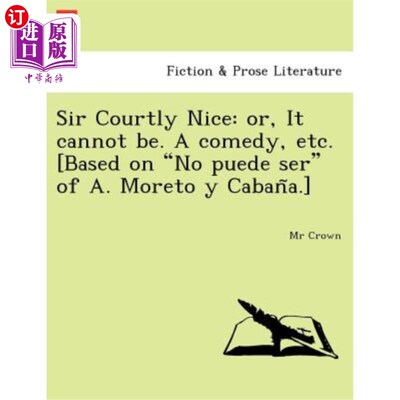 海外直订Sir Courtly Nice: Or, It Cannot Be. a Comedy, Etc. [Based on 