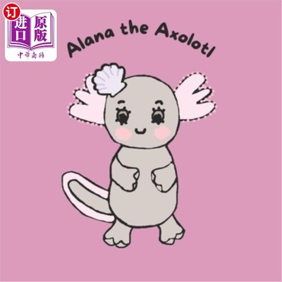 海外直订Alana the Axolotl 蝾螈阿兰娜
