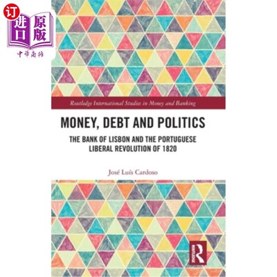 海外直订Money, Debt and Politics: The Bank of Lisbon and the Portuguese Liberal Revoluti 《货币、债务与政治:里斯本