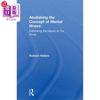 海外直订Abolishing the Concept of Mental Illness: Rethinking the Nature of Our Woes 废除精神疾病的概念：重新思考我