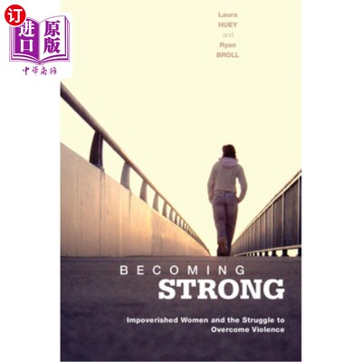 海外直订Becoming Strong: Impoverished Women and the Struggle to Overcome Violence 《变得强大:贫困妇女与战胜暴力的斗