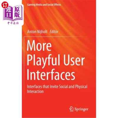 海外直订More Playful User Interfaces: Interfaces That Invite Social and Physical Interac 更有趣的用户界面：邀请社交