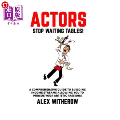 海外直订Actors! Stop Waiting Tables!: A Comprehensive Guide To Building Income Streams A 演员!别再当服务员了!:全面