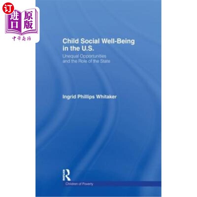 海外直订Child Social Well-Being in the U.S.: Unequal Opportunities and the Role of the S 美国儿童的社会福利:不平等