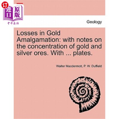 海外直订Losses in Gold Amalgamation: With Notes on the Concentration of Gold and Silver  金合并的损失:附金银矿石选