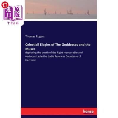 海外直订Celestiall Elegies of The Goddesses and the Muses: deploring the death of the Ri 尊敬的女神们，尊敬的女神们
